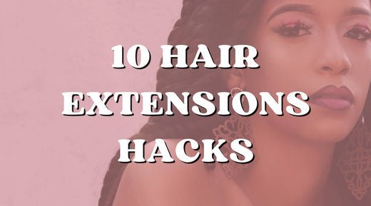 10 Hair Extension Hacks for Lucious Locks – Private Label