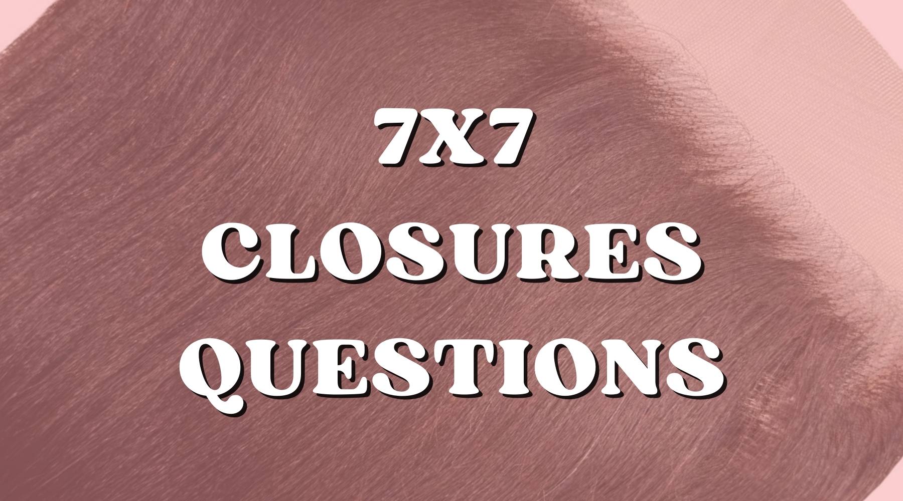 Frequently Asked Questions about 7x7 Lace Closures – Private Label