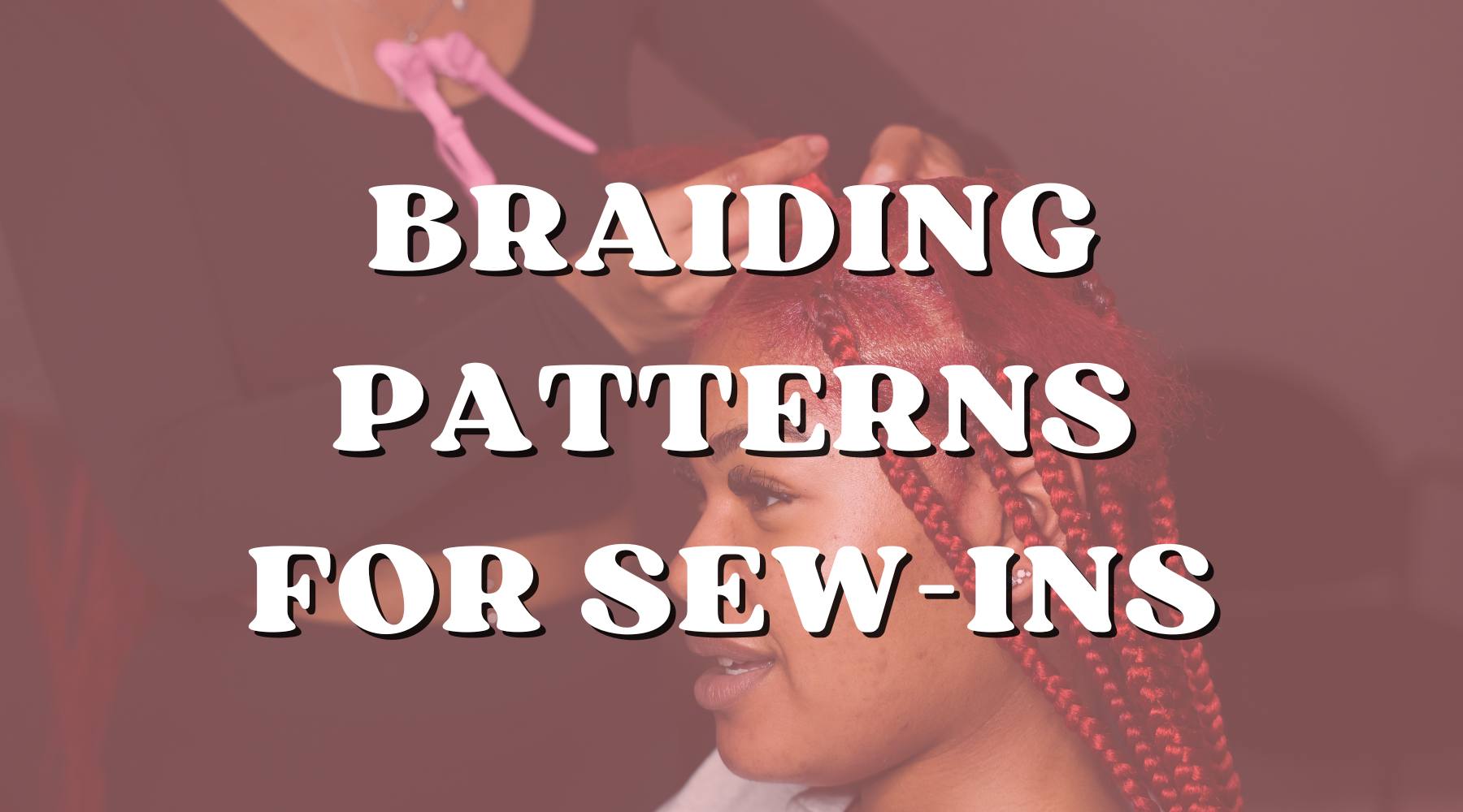 9 Great Braiding Patterns for Sew-In Installations – Private Label