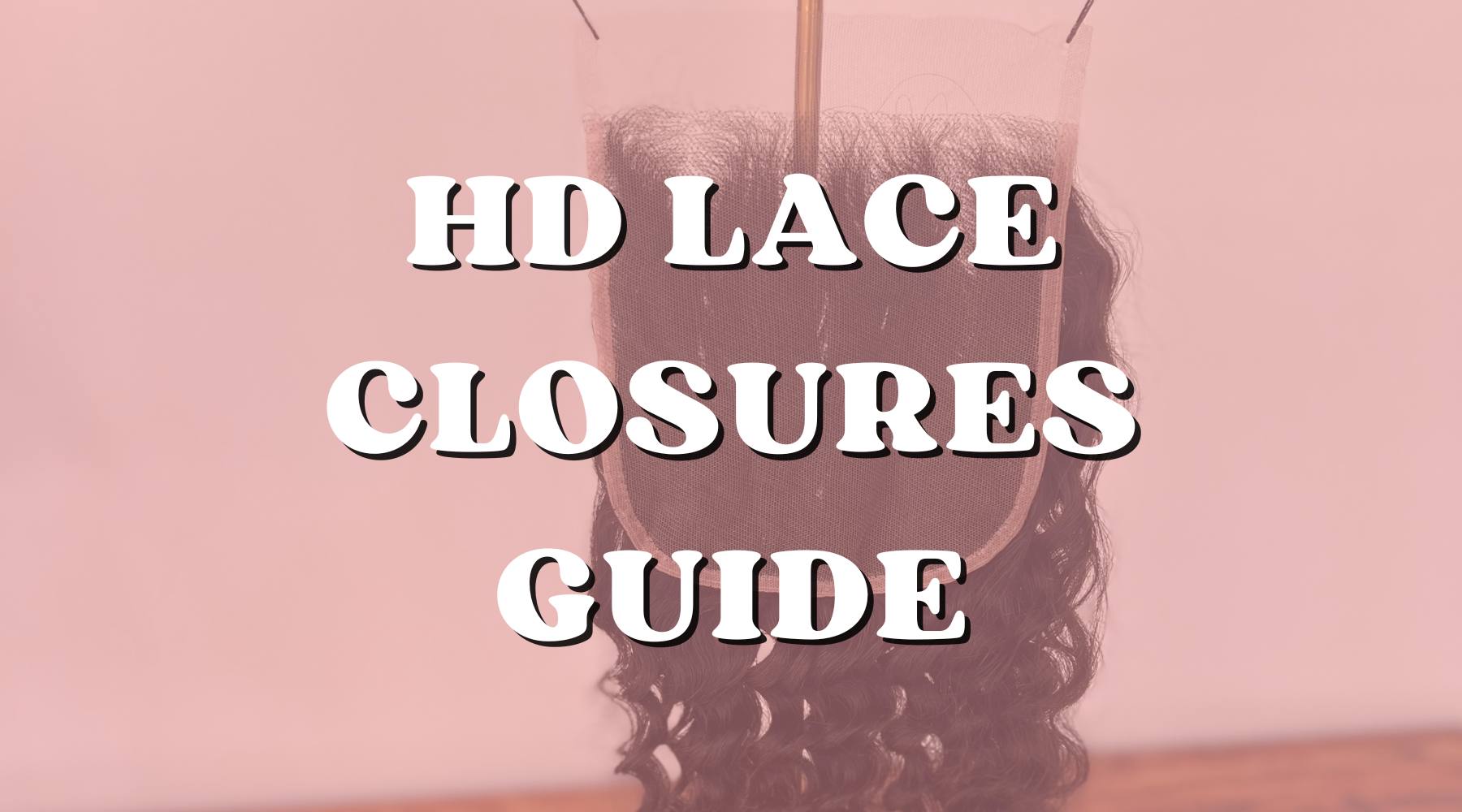 Ultimate Guide for HD Lace Closures – Private Label