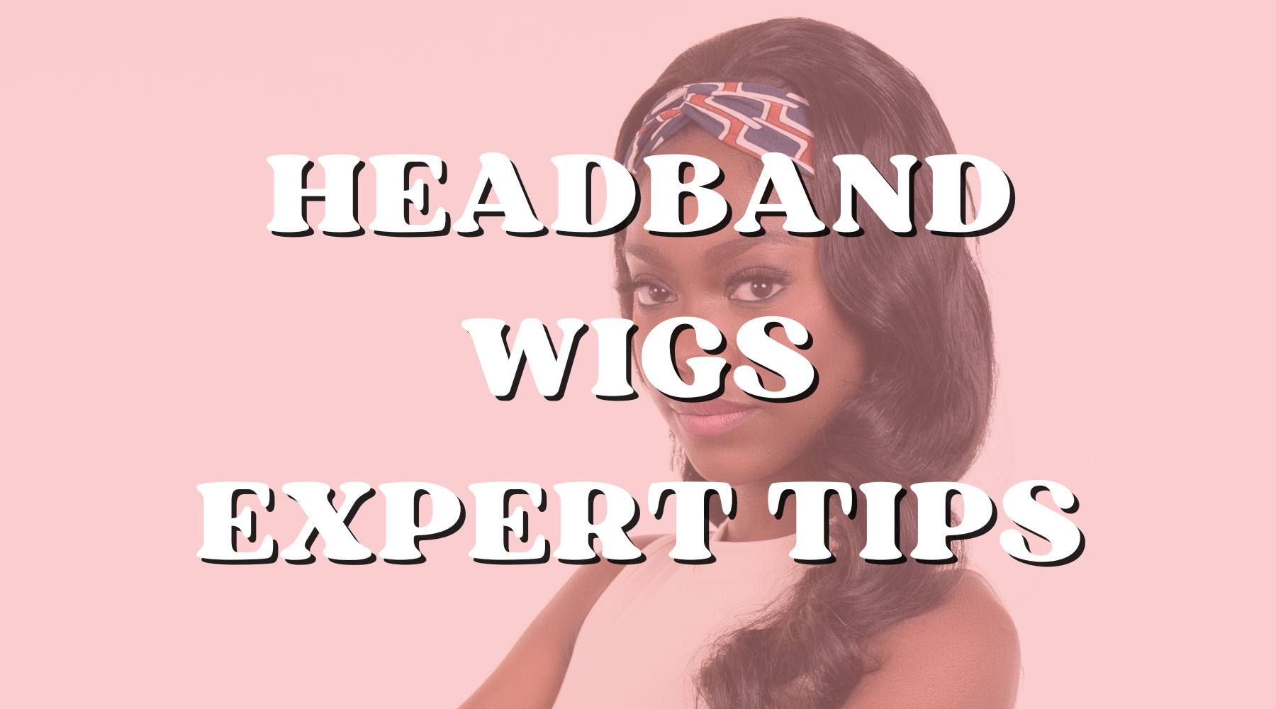 Expert Tips for First-Time Users of Headband Wigs – Private Label
