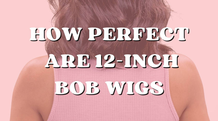 Are 12 Inch Wigs Is the Perfect Length for Bob Wigs? – Private Label