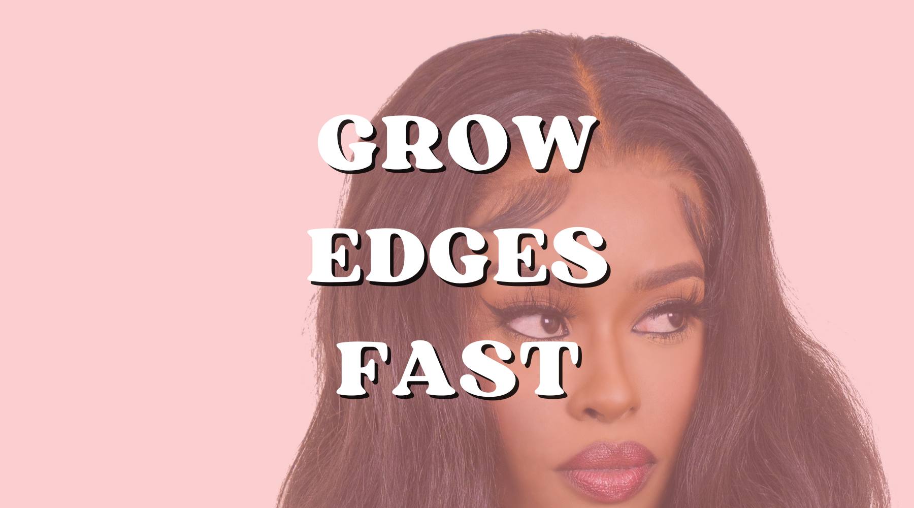 How to Grow Your Edges Back Fast - Tips & Tricks – Private Label