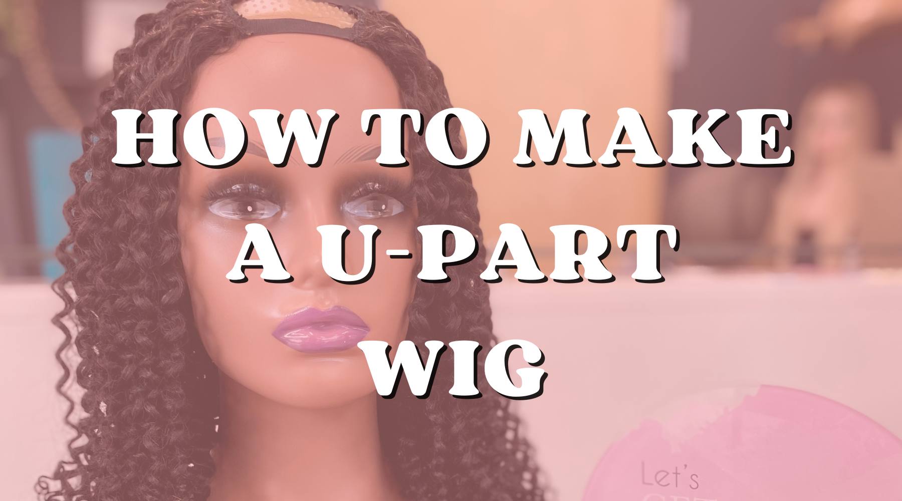 How to Make a U-Part Wig Like a Pro Hairstylist – Private Label