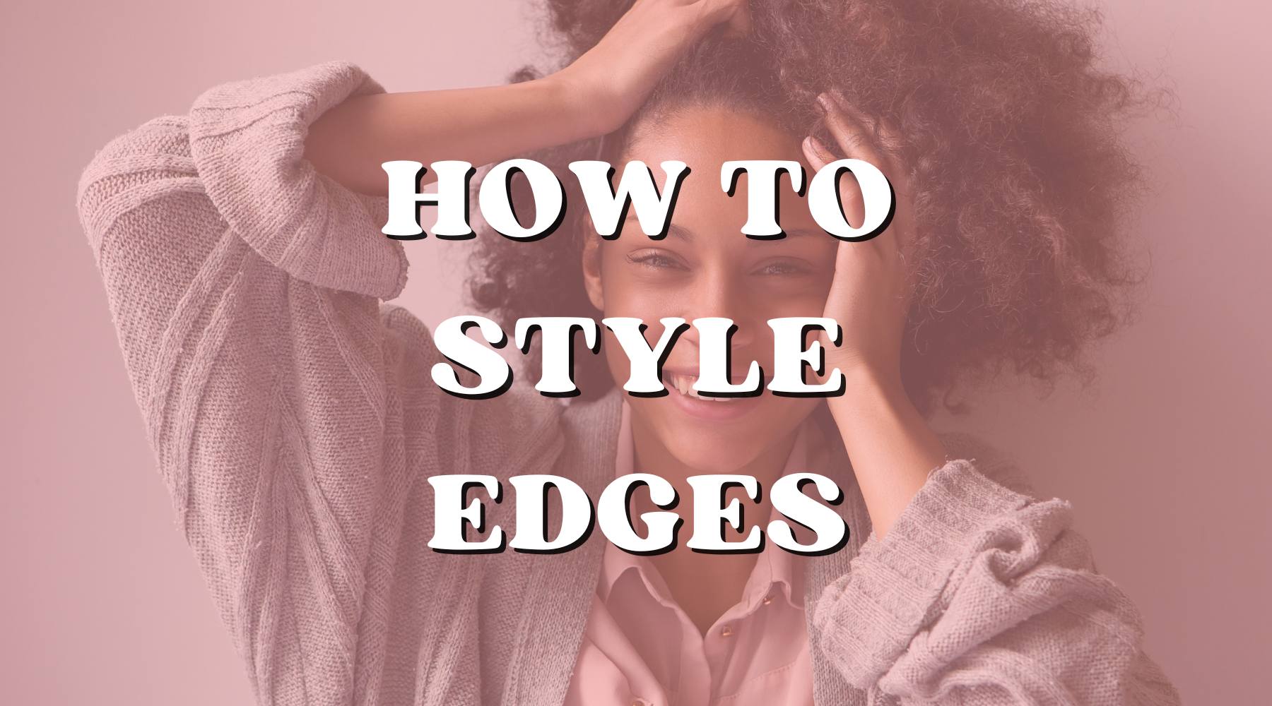 Guide to Edges: How to Do Edges and Style Them – Private Label