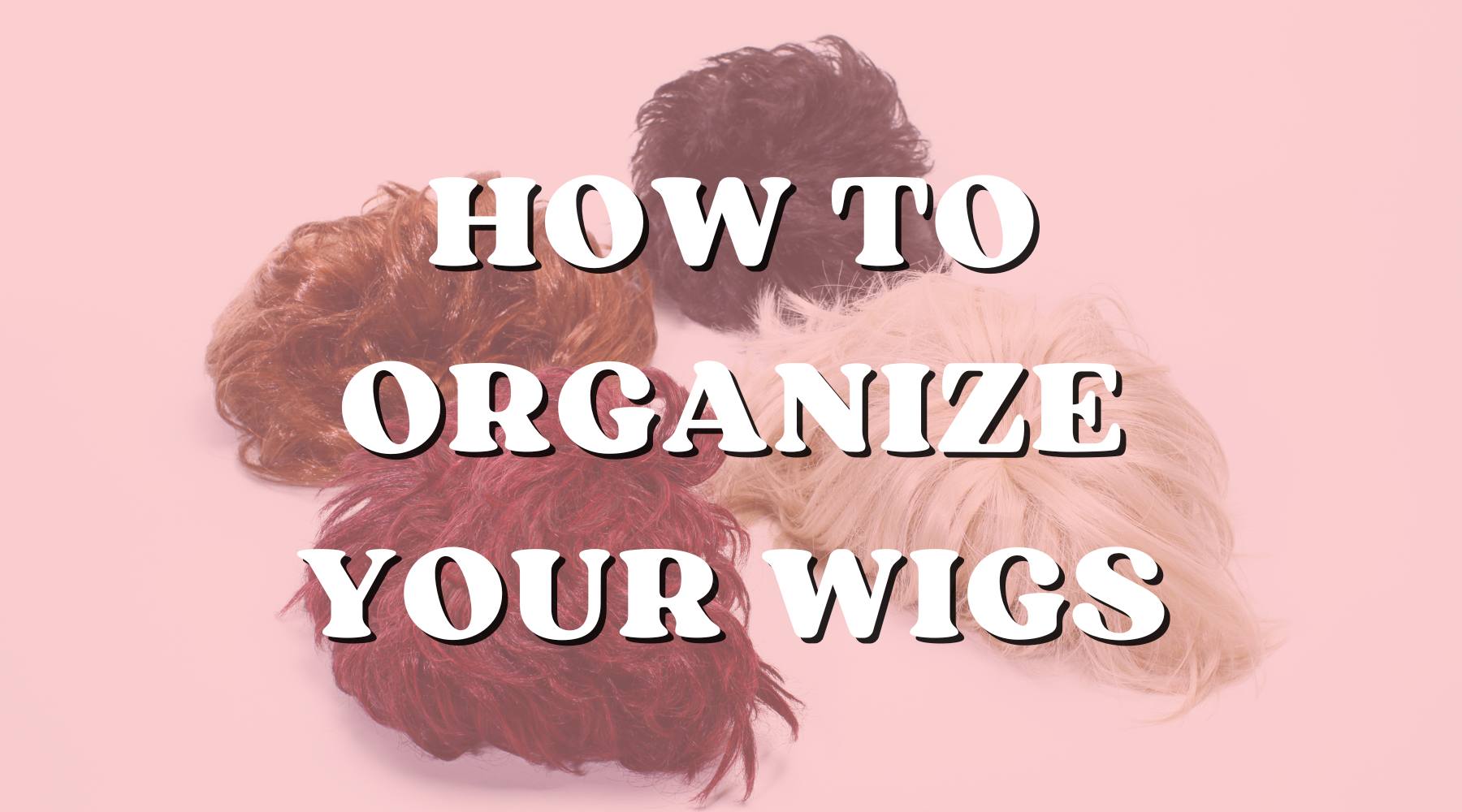 How to Keep Your Wigs Organized & Make Room for More! – Private Label