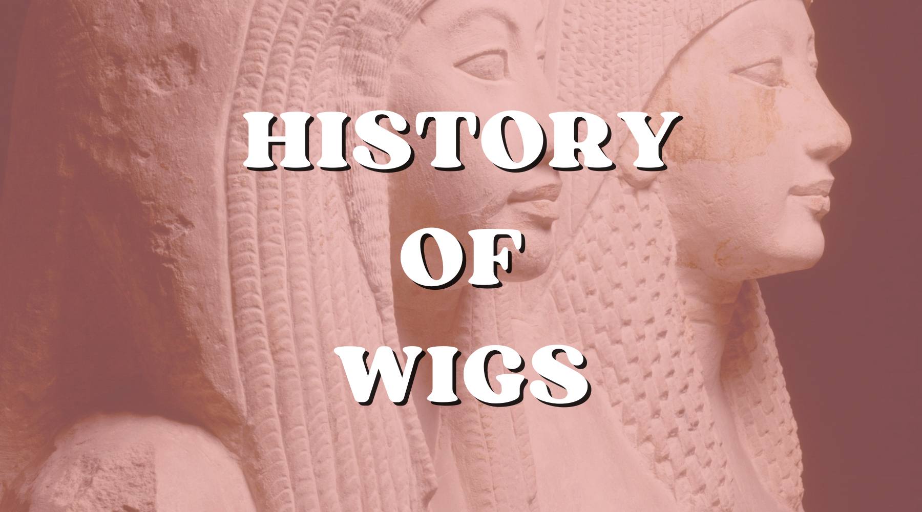 The Amazing History of Wigs: Wigs Then and Now – Private Label